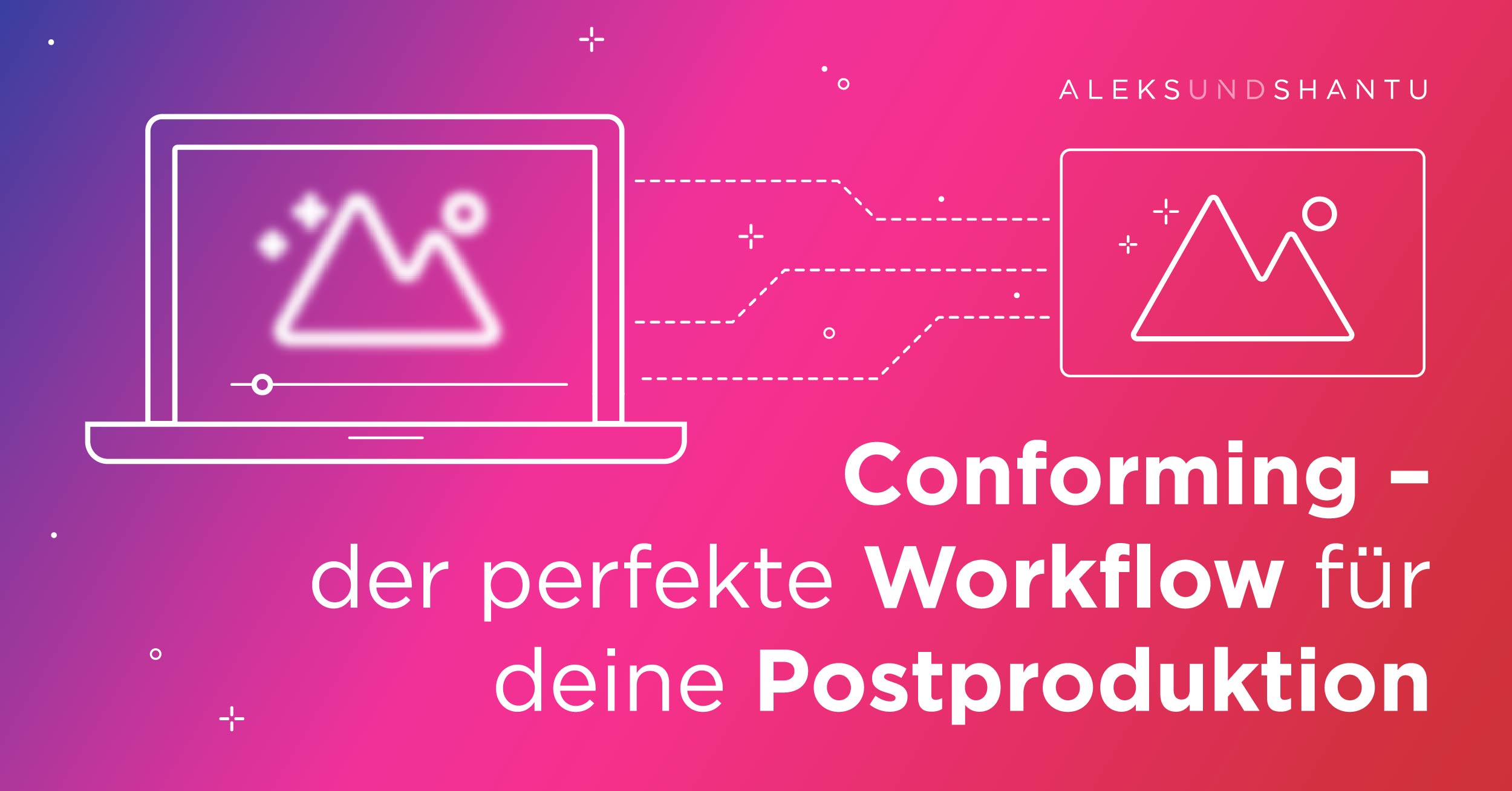 Conforming – der perfekte Workflow für deine Postproduktion